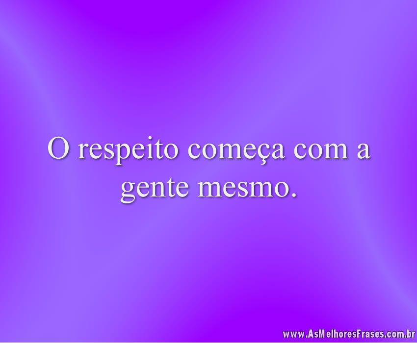 O respeito começa com a gente