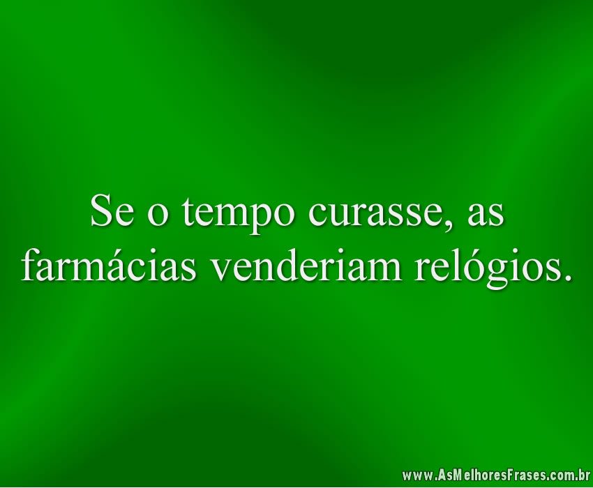 Se o tempo curasse - As melhores frases