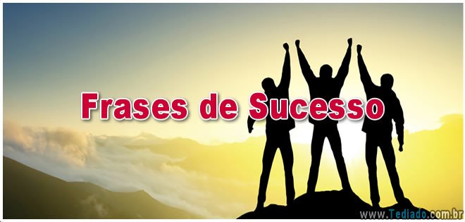 Frases de Sucesso - As Melhores Frases