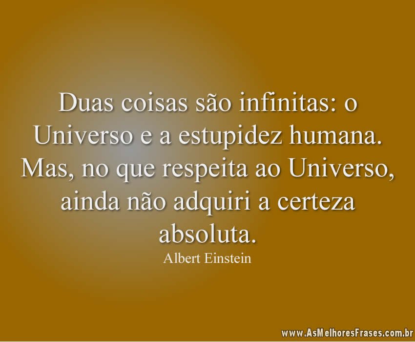 Duas coisas são infinitas - As Melhores Frases