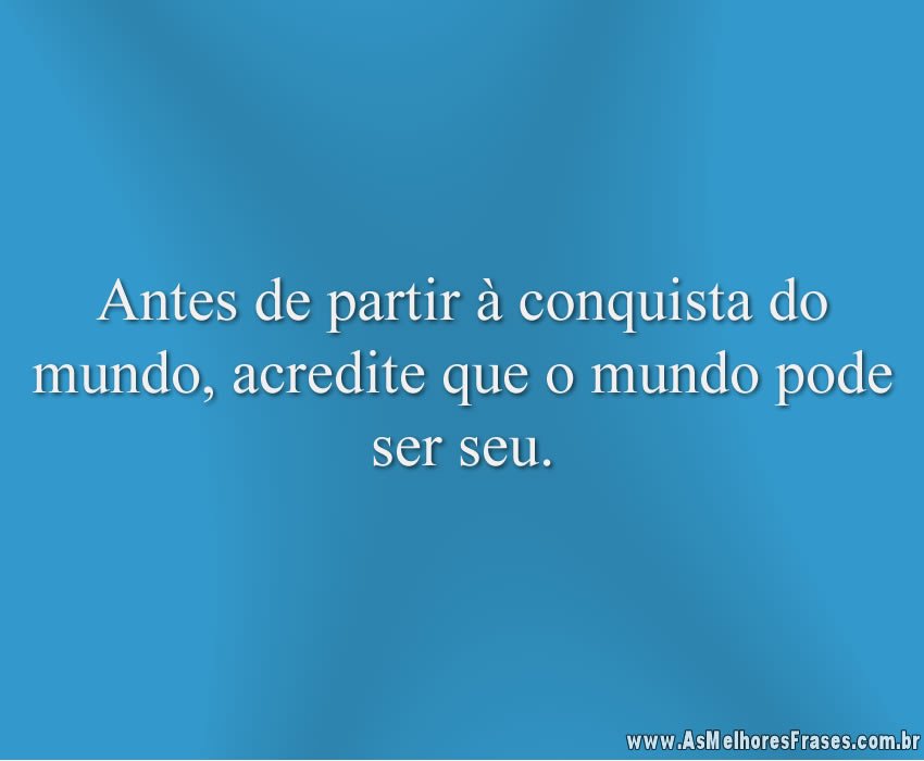 Antes de partir à conquista do mundo - As Melhores Frases