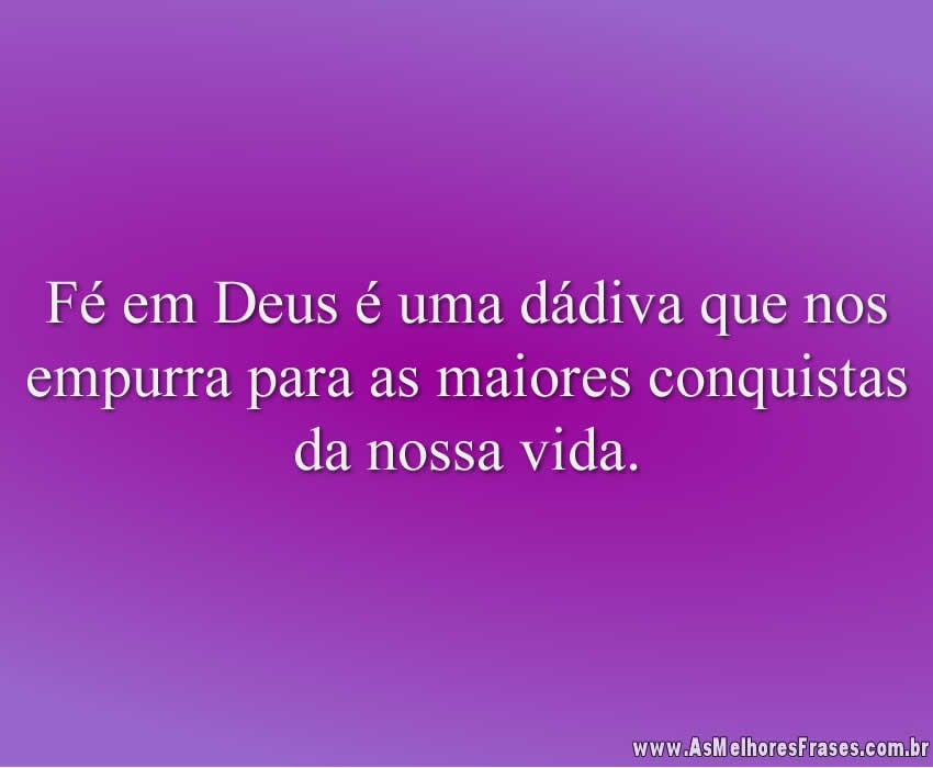 Fé em Deus é uma dádiva - As Melhores Frases