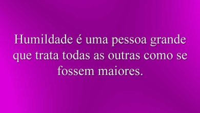 A humildade é a parte - As Melhores Frases