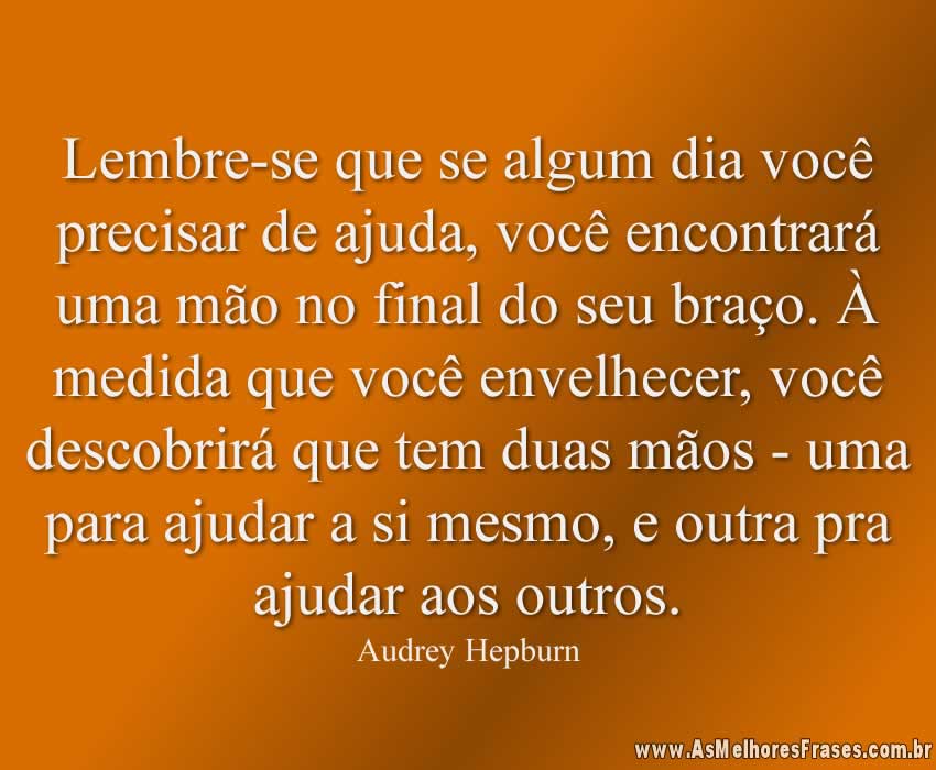 Lembre-se que se algum dia você precisar de ajuda - As Melhores Frases