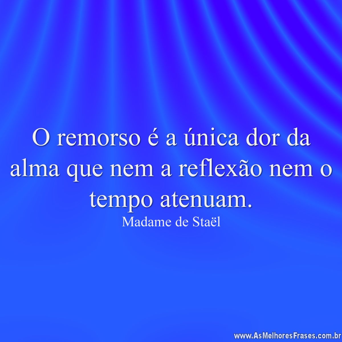 O remorso é a única dor da alma - As Melhores Frases